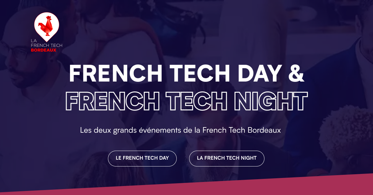 La French Tech Bordeaux : Les deux événements phares